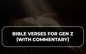Bible Verses For Gen Z (With Commentary) » OUR BIBLE HERITAGE