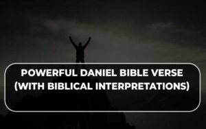 Powerful Daniel Bible Verse (With Biblical Interpretations) » OUR BIBLE ...