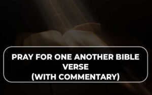 Pray For One Another Bible Verse (With Commentary) » OUR BIBLE HERITAGE