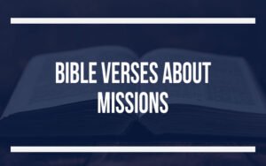 32 Bible Verses About Missions (With Commentary) » OUR BIBLE HERITAGE