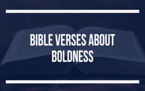32 Bible Verses About Boldness (With Commentary) » OUR BIBLE HERITAGE