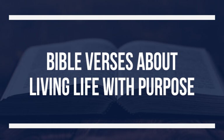 32 Bible Verses About Living Life with Purpose (With Commentary) » OUR ...